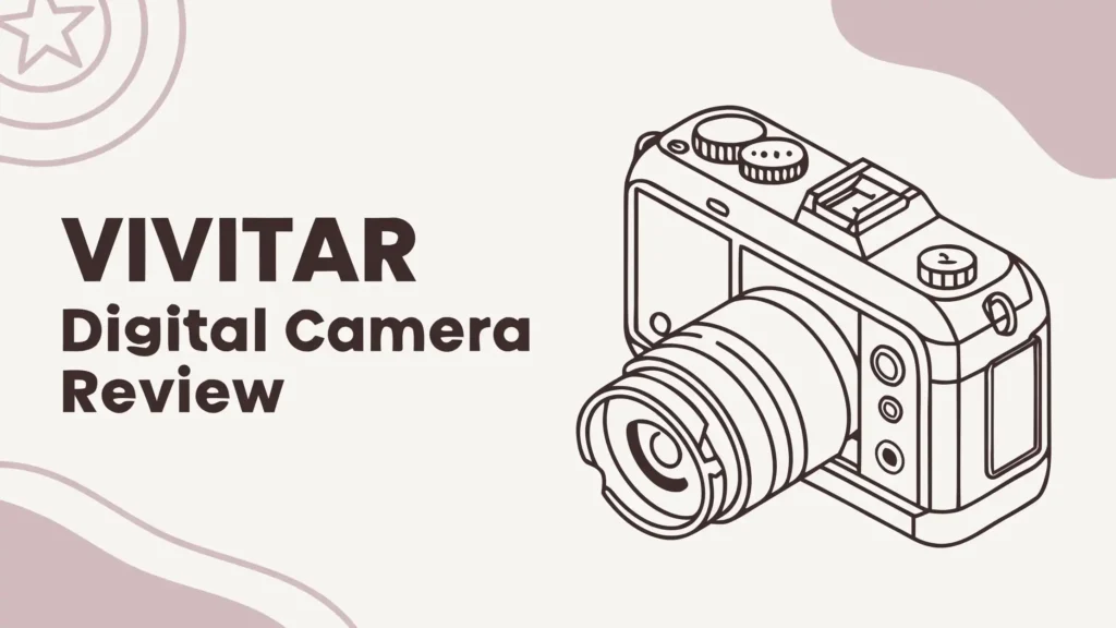 Vivitar Digital Camera Review: A Complete Buyer's Guide - Gadget Gateway